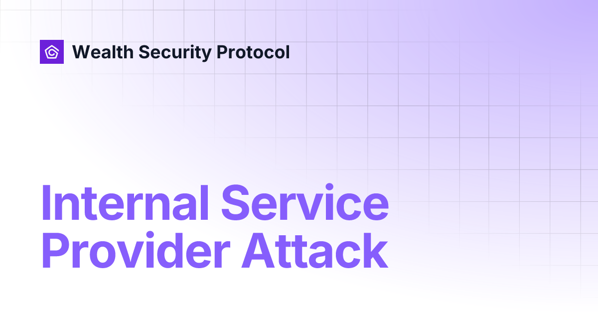 Internal Service Provider Attack | Wealth Security Protocol