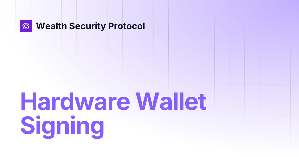 Hardware Wallet Signing | Wealth Security Protocol