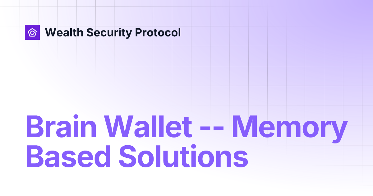 Brain Wallet -- Memory Based Solutions | Wealth Security Protocol